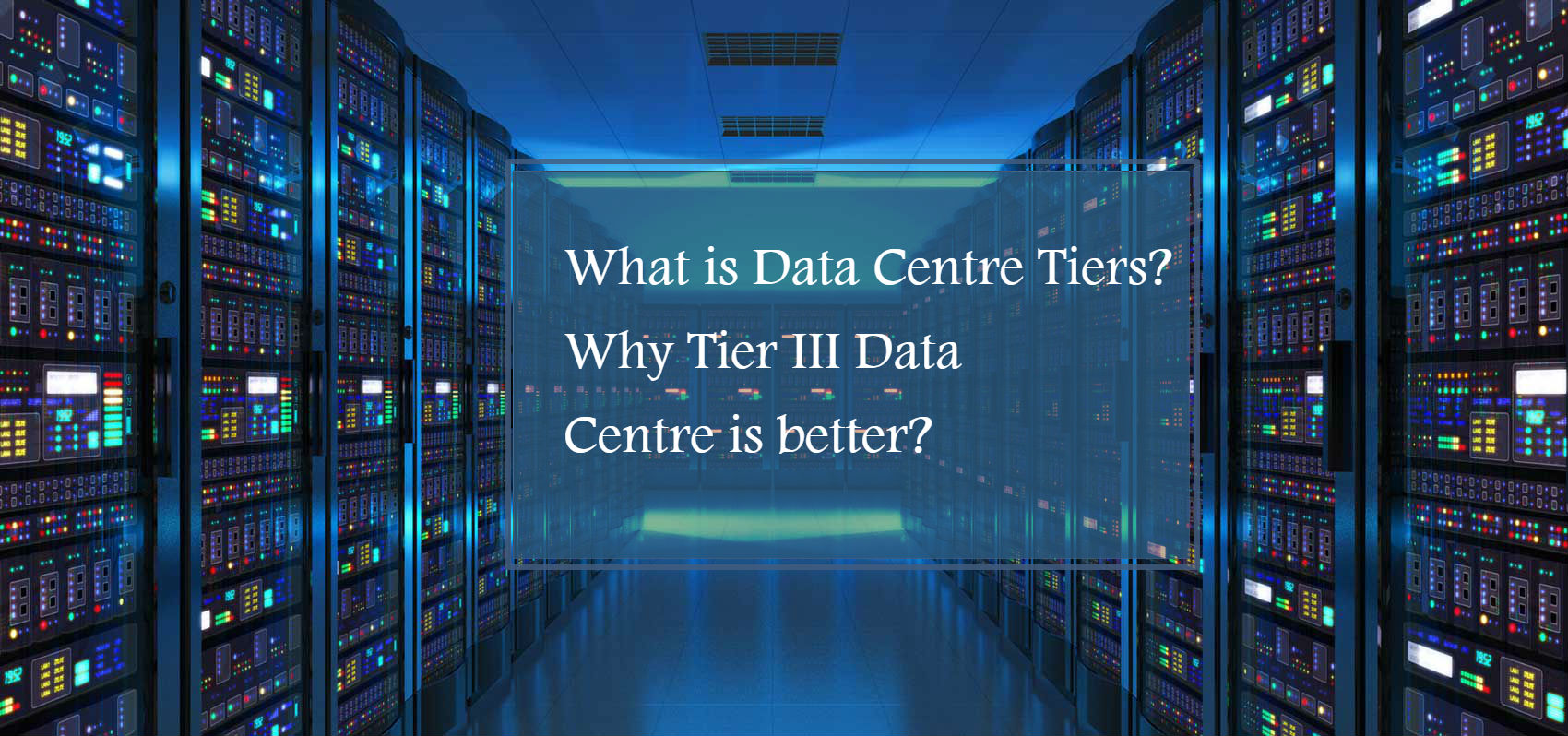 What Is Data Center Tiers Why Tier III Data Center Is Better What Is Data Center Tiers Why Tier III Data Center Is Better